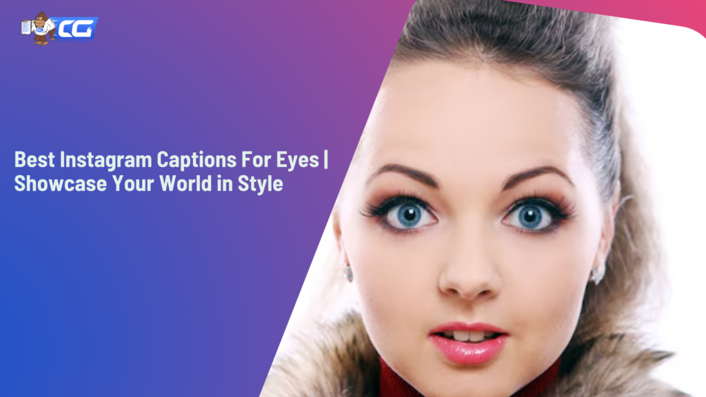 Best Instagram Captions For Eyes | Showcase Your World in Style