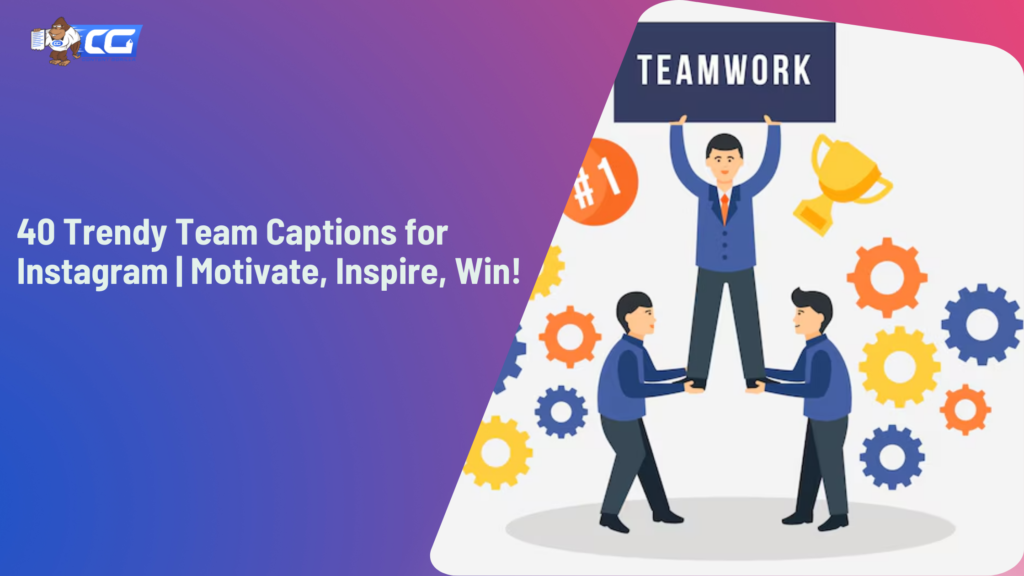 40 Trendy Team Captions for Instagram | Motivate, Inspire, Win!