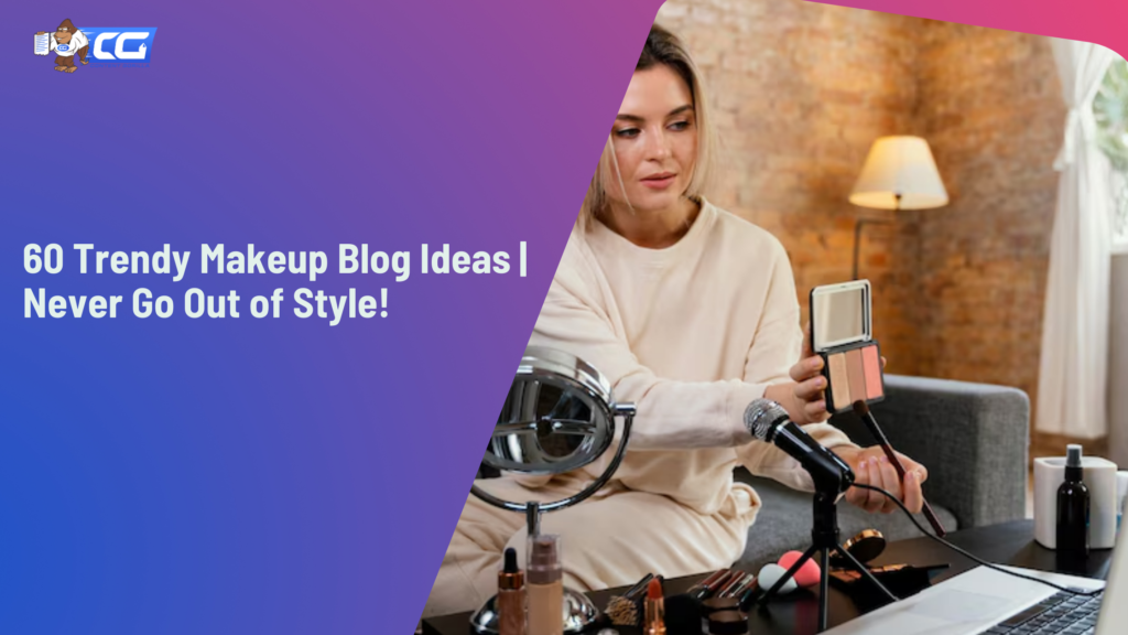 60 Trendy Makeup Blog Ideas | Never Go Out of Style!
