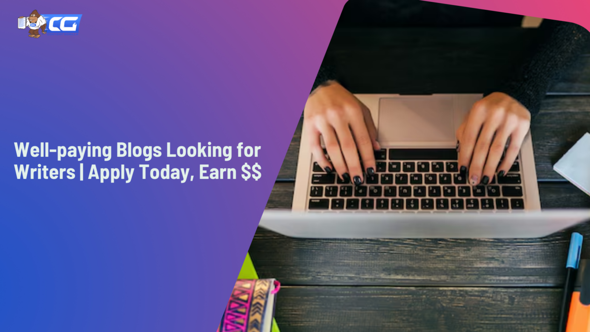 Well-paying Blogs Looking for Writers | Apply Today, Earn
