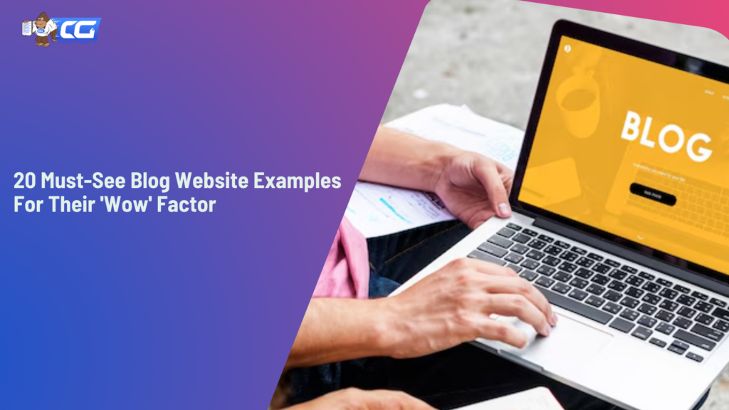 20 Must-See Blog Website Examples For Their 'Wow' Factor