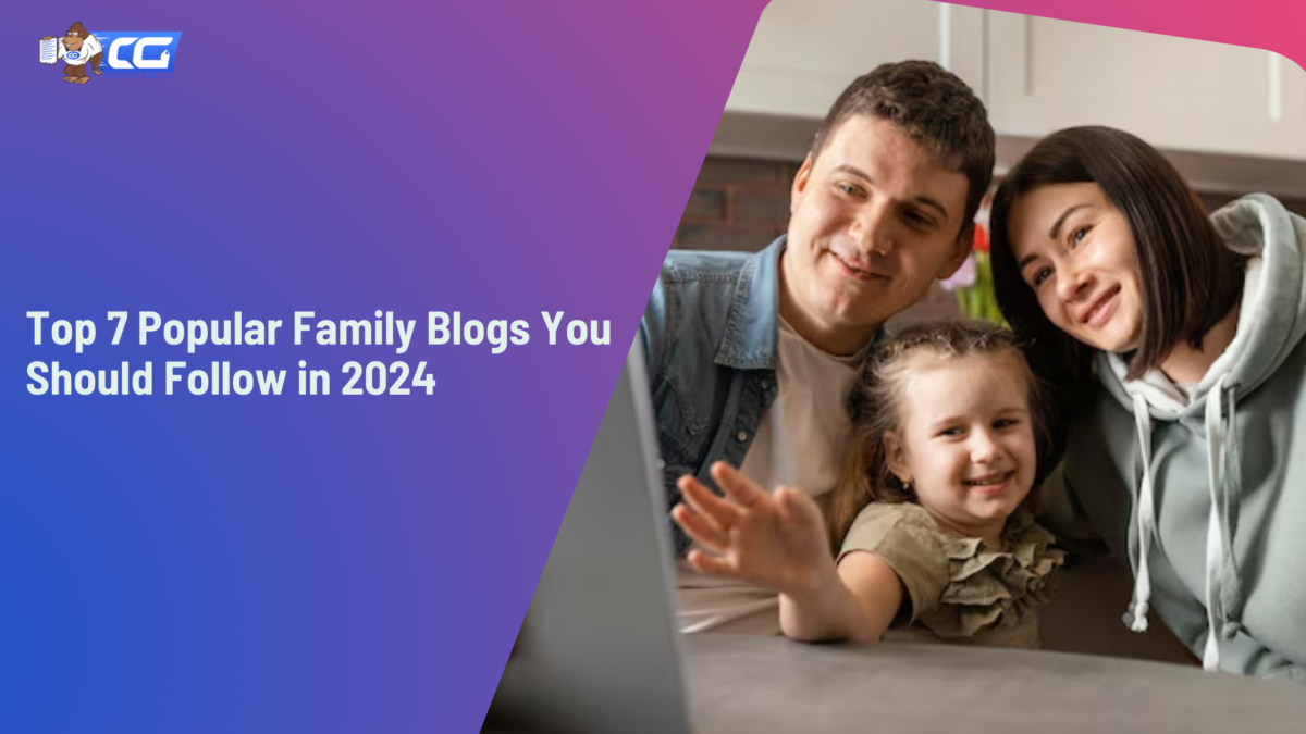 Top 7 Popular Family Blogs You Should Follow in 2024