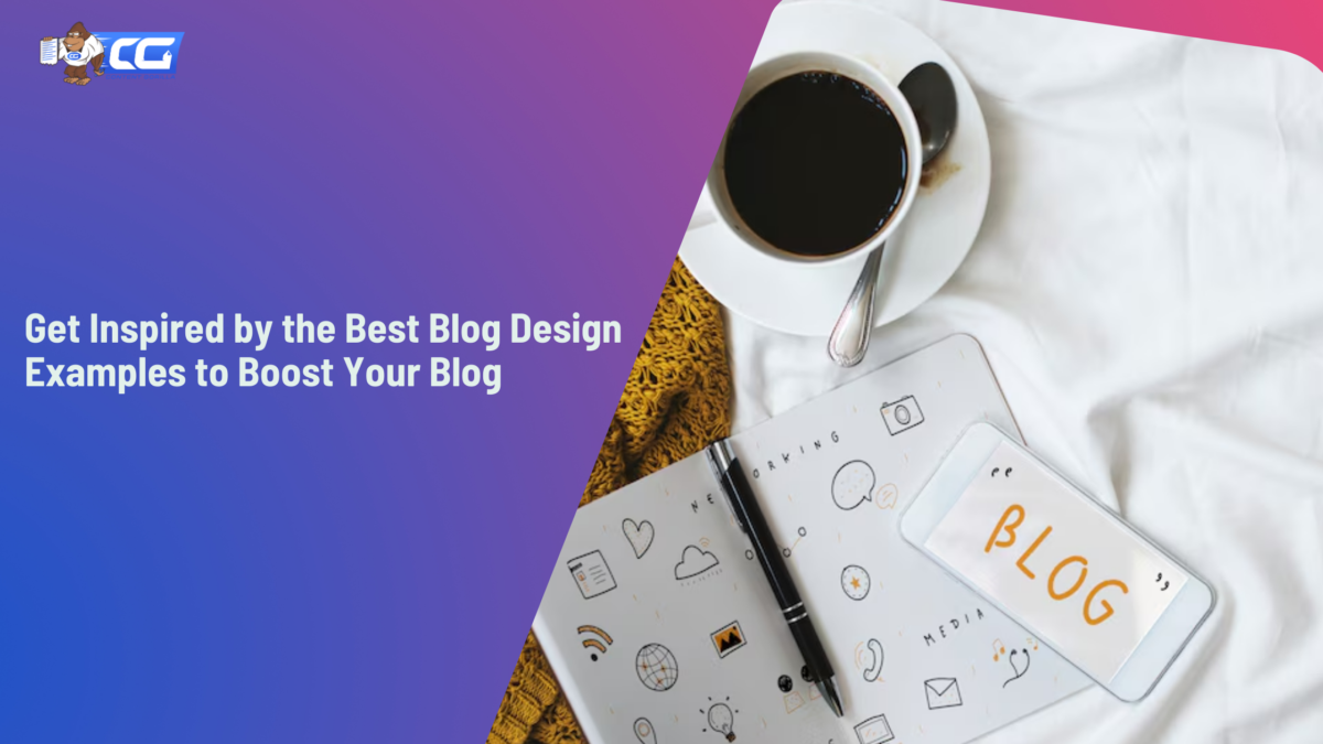 Get Inspired by the Best Blog Design Examples to Boost Your Blog