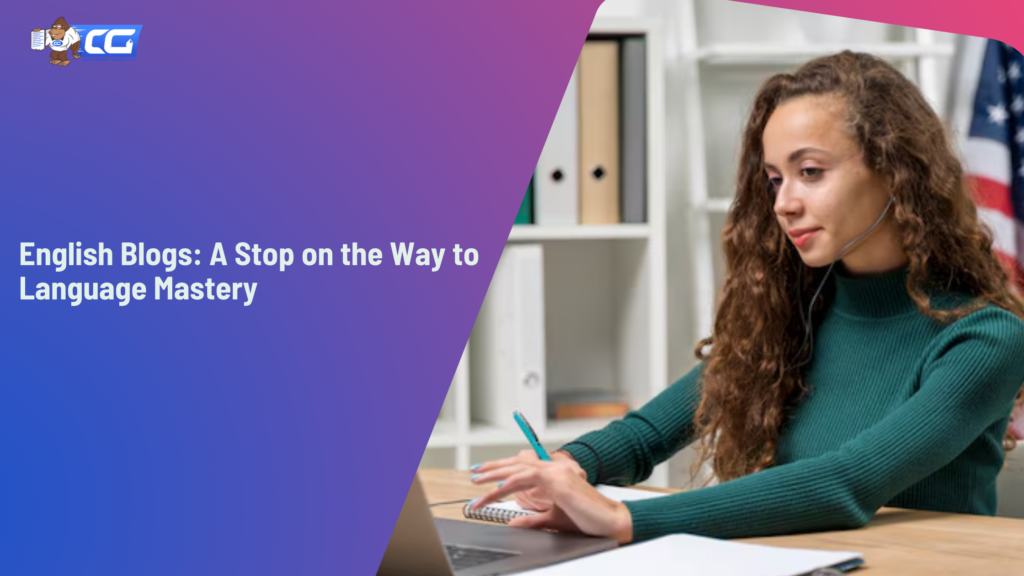 English Blogs: A Stop on the Way to Language Mastery
