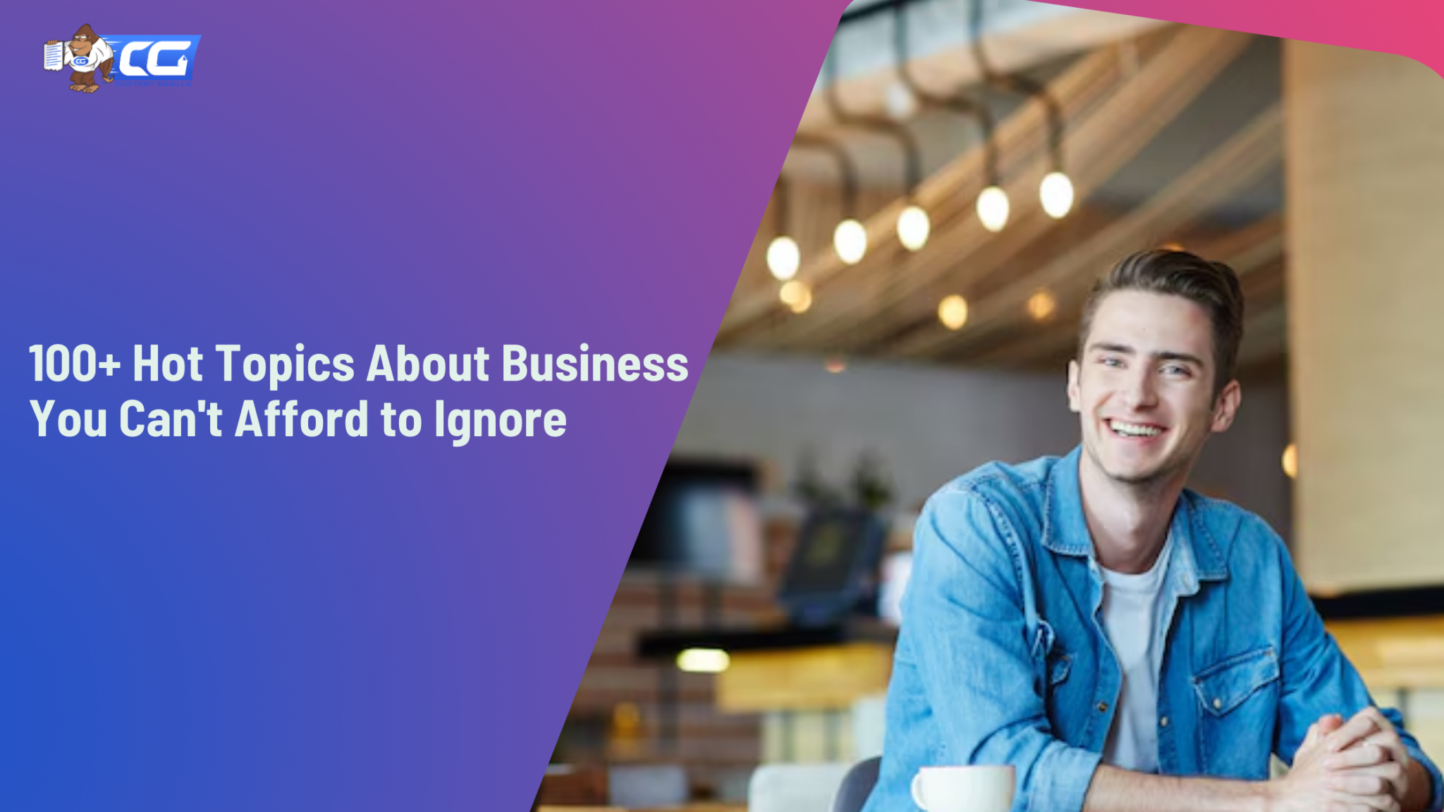 100+ Hot Topics About Business You Can't Afford to Ignore