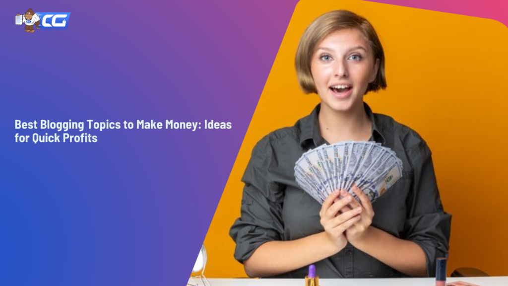 Best Blogging Topics to Make Money: Ideas for Quick Profits