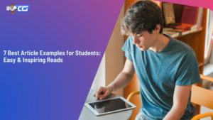 7 Best Article Examples for Students: Easy & Inspiring Reads