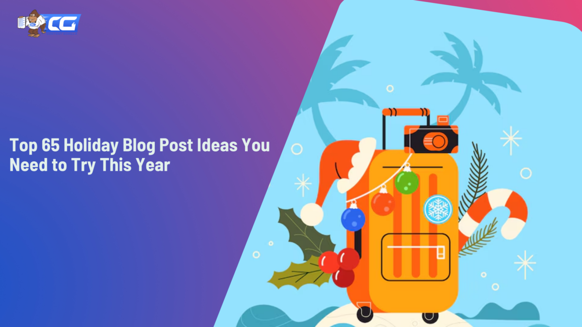Top 65 Holiday Blog Post Ideas You Need to Try This Year